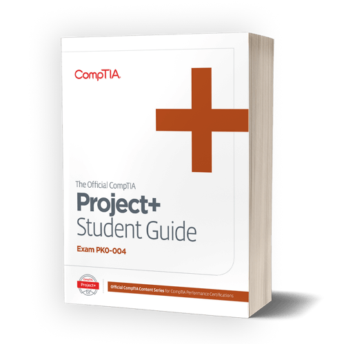 The Official CompTIA Project+ Student Guide (Exam PK0-004) - CompTIA ... The Official CompTIA Project+ Student Guide (Exam PK0-004) - CompTIA ...